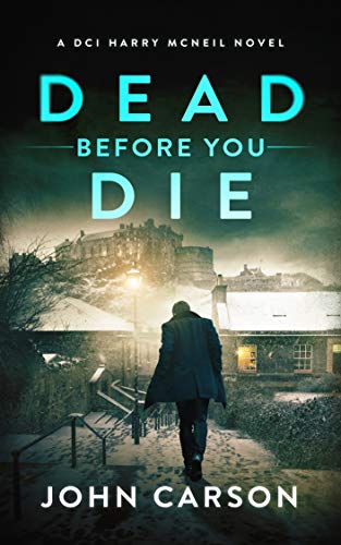 Dead before you die (DCI Harry McNeil #3) by John Carson | Goodreads