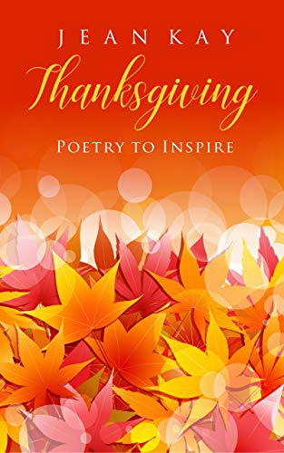 Thanksgiving Poetry To Inspire by Jean Kay | Goodreads