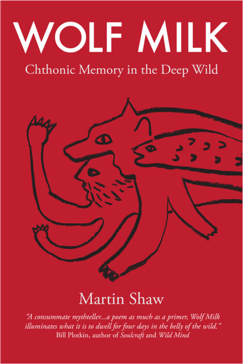 Wolf Milk: Chthonic Memory in the Deep Wild by Martin Shaw | Goodreads
