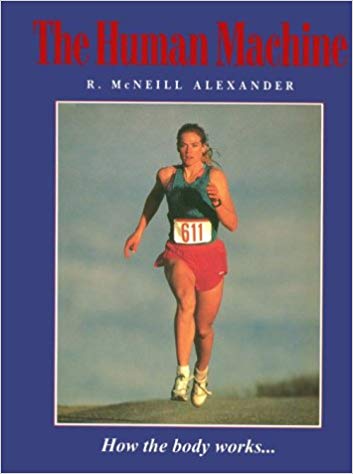 The Human Machine: How the Body Works by R. McNeill Alexander | Goodreads
