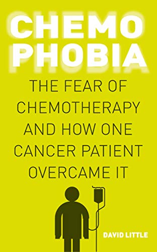 Chemophobia: How one man overcame his fear of cancer treatment by David ...