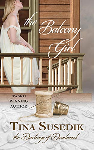 The Balcony Girl (The Darlings of Deadwood #1) by Tina Susedik | Goodreads