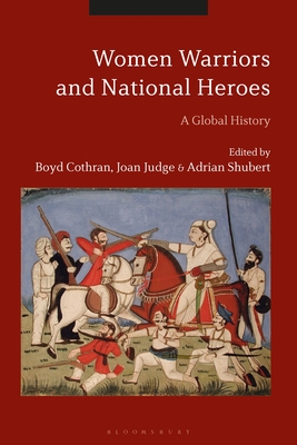 Women Warriors and National Heroes: Global Histories by Boyd Cothran ...