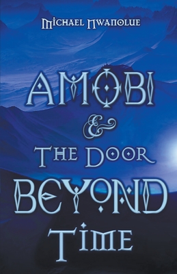 Amobi and the Door Beyond Time by Michael Nwanolue | Goodreads
