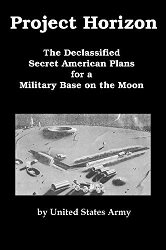 Project Horizon: The Declassified Secret American Plans for a Military ...