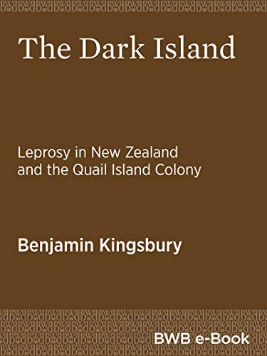 The Dark Island: Leprosy in New Zealand and the Quail Island Colony by ...