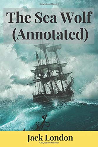 The Sea Wolf (Annotated): 2019 New Edition By Jack London by Jack ...