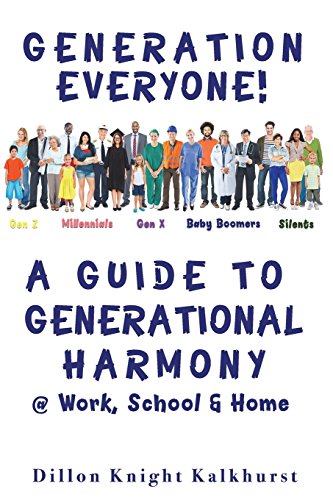 Generation Everyone!: A Guide to Generational Harmony @ Work, School ...
