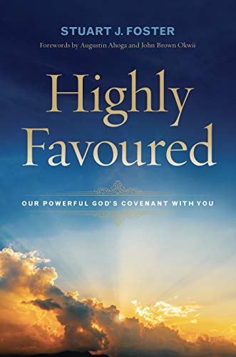Highly Favoured: Our Powerful God's Covenant with You by Stuart Foster ...