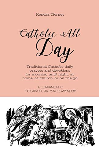 Catholic All Day: Traditional Catholic daily prayers and devotions for ...
