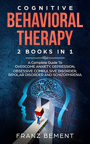 COGNITIVE BEHAVIORAL THERAPY: 2 BOOKS IN 1: A Complete Guide to ...
