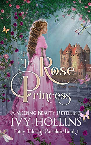 The Rose Princess (Fairy Tales of Parsilon, #1) by Ivy Hollins | Goodreads