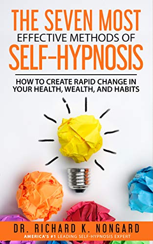 The SEVEN Most EFFECTIVE Methods of SELF-HYPNOSIS: How to Create Rapid ...