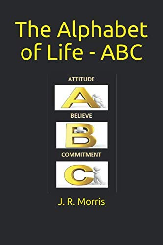 The Alphabet of Life - A B C by J R Morris | Goodreads