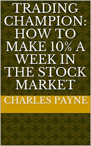 Trading Champion: How I Make 10% a Week in The Stock Market by Charles ...