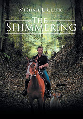 The Shimmering (The Shimmering, #1) by Michael L. Clark | Goodreads