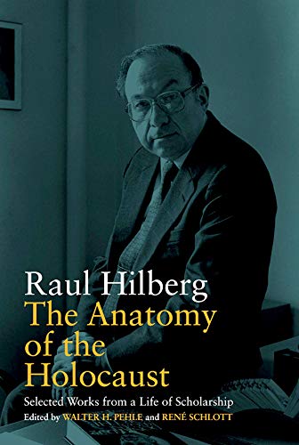 The Anatomy of the Holocaust: Selected Works from a Life of Scholarship ...