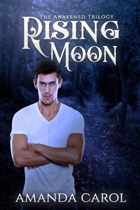 Rising Moon (The Awakened Trilogy, #2) by Amanda Carol | Goodreads