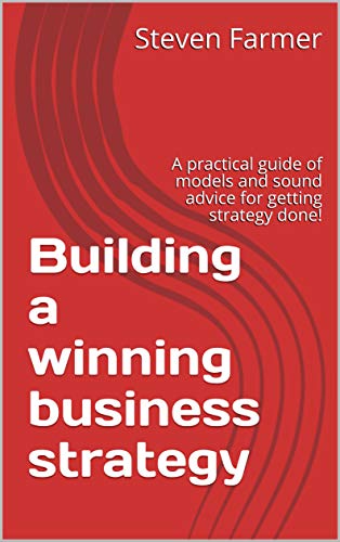 Building a winning business strategy: A practical guide of models and ...