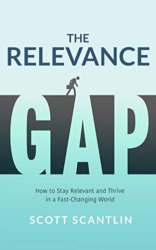 The Relevance Gap: How to Stay Relevant and Thrive in a Fast-Changing ...