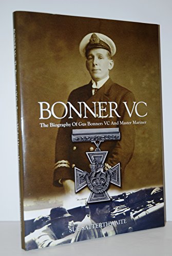 Bonner VC: The Biography of Gus Bonner - VC and Master Mariner by Sue ...
