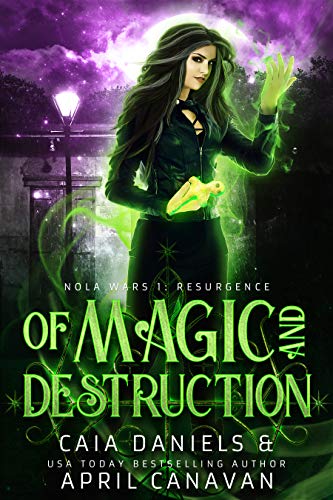 Of Magic and Destruction (NOLA Wars, #3) by Caia Daniels | Goodreads