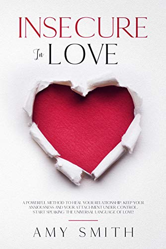 Insecure in love: A Powerful Method to heal your Relationship. Keep ...