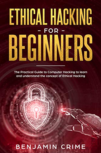 Ethical Hacking For Beginners: The Practical Guide to Computer Hacking ...