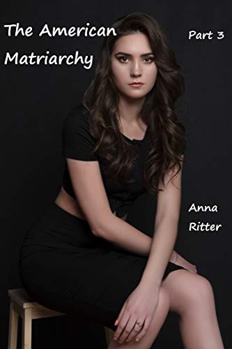 The American Matriarchy: Part 3 by Anna Ritter | Goodreads