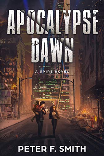 Apocalypse Dawn (The Spire Saga #1) by Peter F. Smith | Goodreads