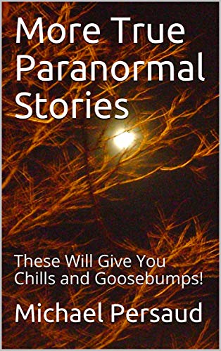 More True Paranormal Stories: These Will Give You Chills and Goosebumps ...