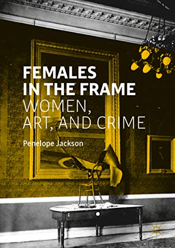 Females in the Frame: Women, Art, and Crime by Penelope Jackson | Goodreads