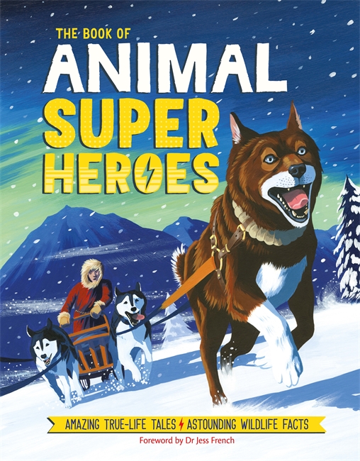 The Book of Animal Superheroes: Amazing True-Life Tales; Astounding ...