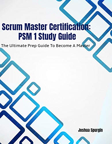 Scrum Master Certification: PSM 1 Study Guide: The Ultimate Prep Guide ...