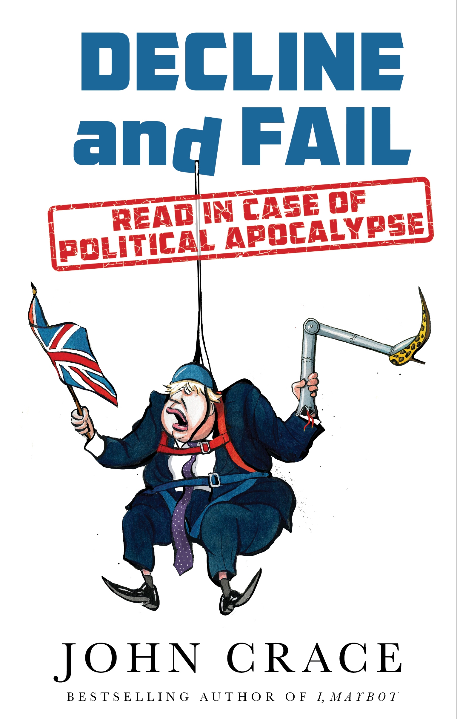 Decline and Fail: Read in Case of Political Apocalypse by John Crace ...