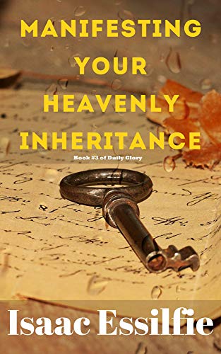 MANIFESTING YOUR HEAVENLY INHERITANCE by Isaac Essilfie | Goodreads