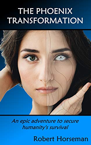 The Phoenix Transformation: A Cyborg Apocalypse Adventure by Robert Horseman | Goodreads