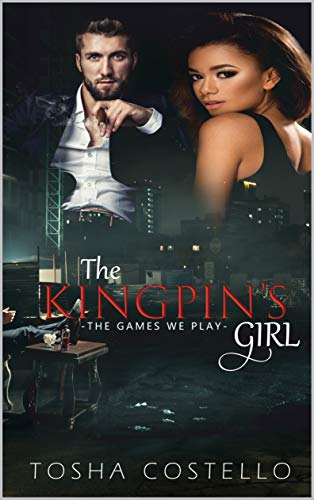 The Kingpin's Girl: The Games We Play, Book 1 by Tosha Costello | Goodreads