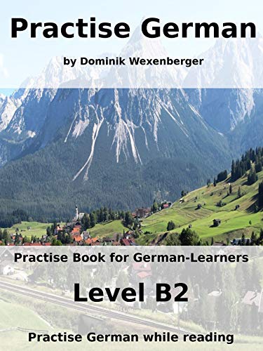 Practise German: Practise-book for German learners: Level B2 - Practise ...