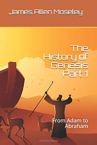 The History of Genesis Part 1: From Adam to Abraham by James Allen ...
