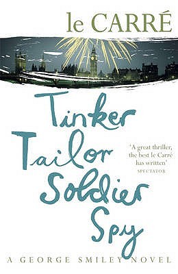 Tinker Tailor Soldier Spy (George Smiley #5) by John Le Carré | Goodreads