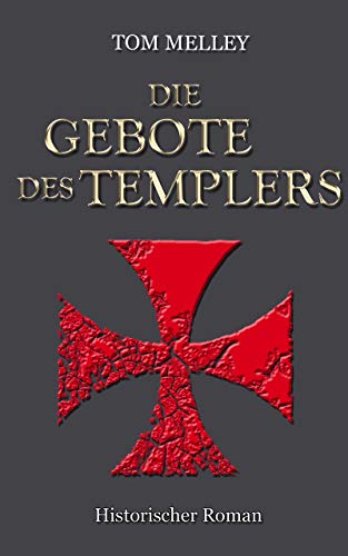 Die Gebote des Templers: Historischer Roman (Die packende Mittelalter-Saga 2) by Tom Melley ...