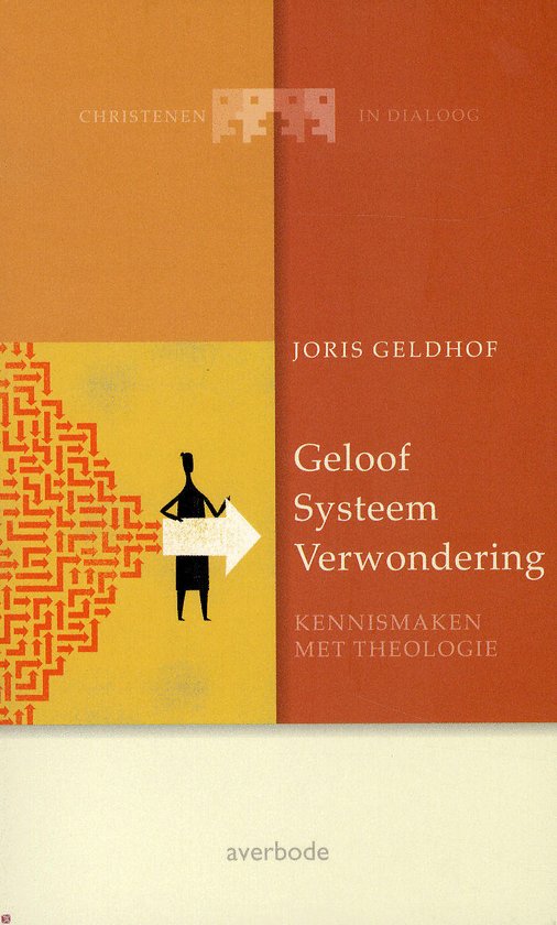 Geloof - Systeem - Verwondering; Kennismaken met theologie by Joris ...