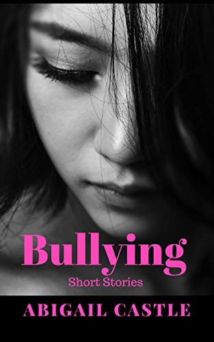 Bullying: Short Stories by Abigail Castle | Goodreads