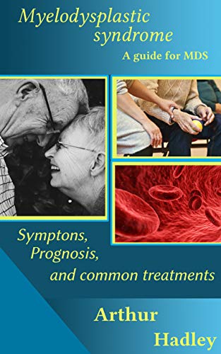 Myelodysplastic Syndrome (MDS): A guide for MDS (symptoms, prognosis ...