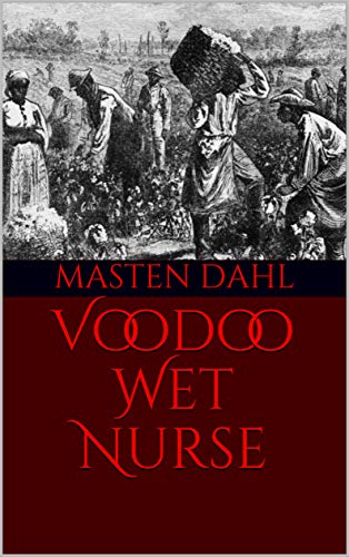 Voodoo Wet Nurse by Masten Dahl | Goodreads