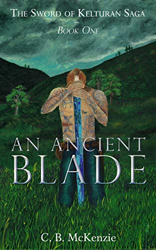 An Ancient Blade: Book One: The Sword of Kelturan Saga by C.B. McKenzie ...