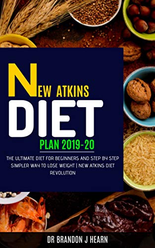 New Atkins Diet Plan 2019-20: The Ultimate Diet for Beginners and Step by Step Simpler Way to ...