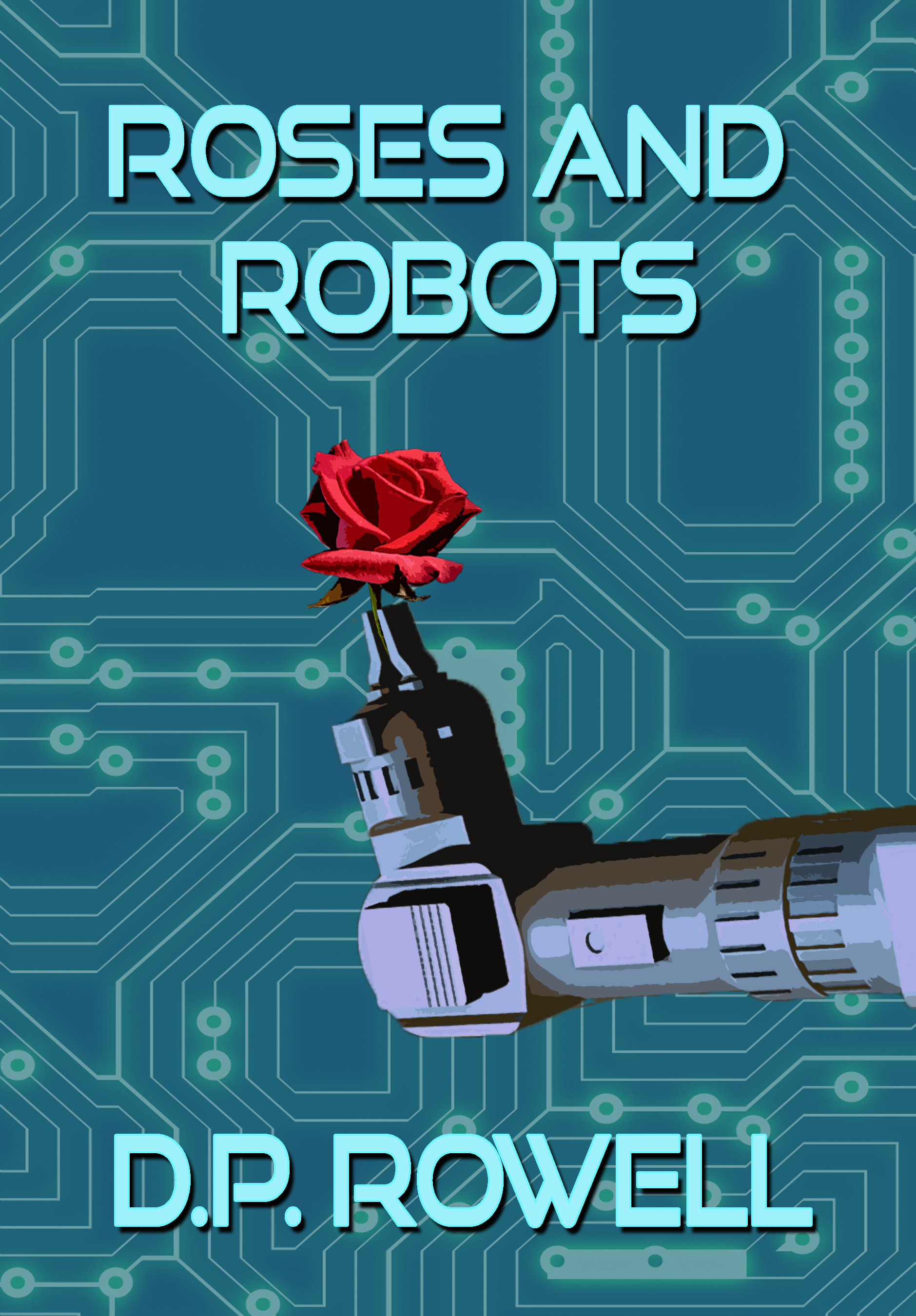 Roses and Robots by D.P. Rowell | Goodreads