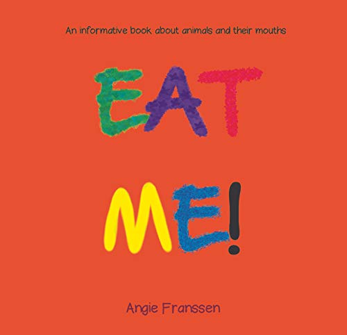 EAT ME!: An informative book about animals and their mouths by Angie ...